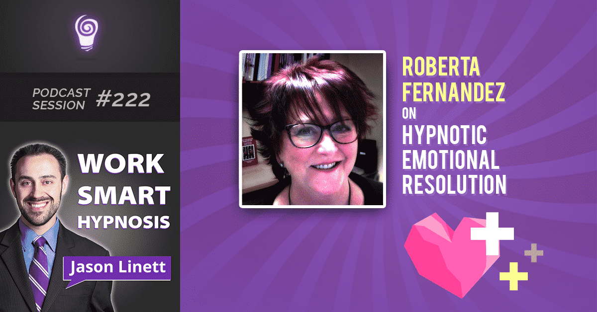 Session #222 - Roberta Fernandez on Hypnotic Emotional Resolution ...