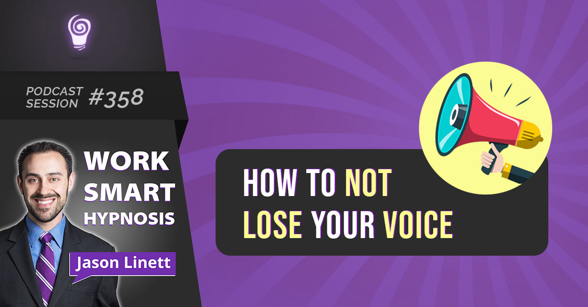 Session 358 How To Not Lose Your Voice
