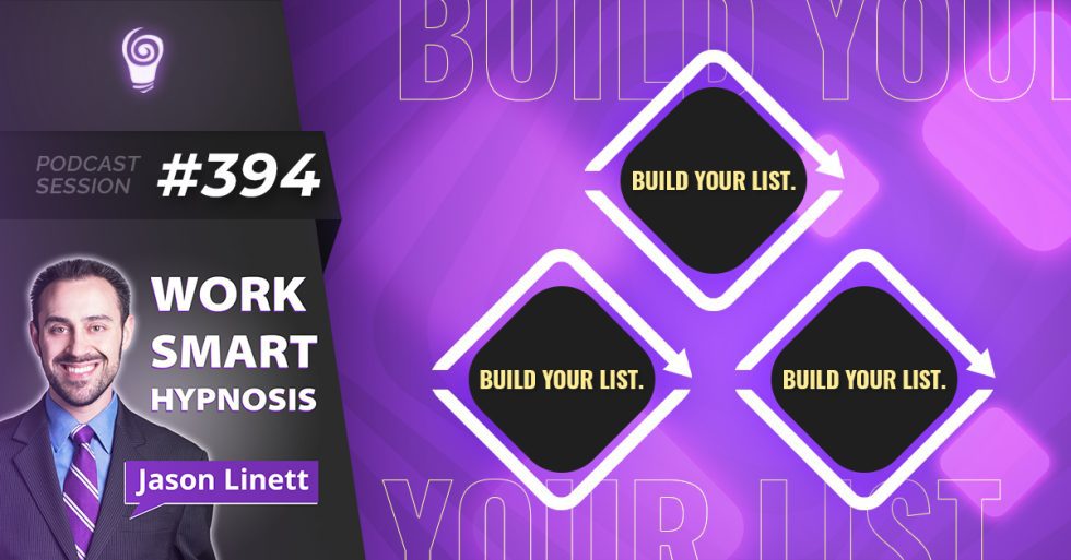 Session #394: Build Your List. Build Your List. Build Your List.